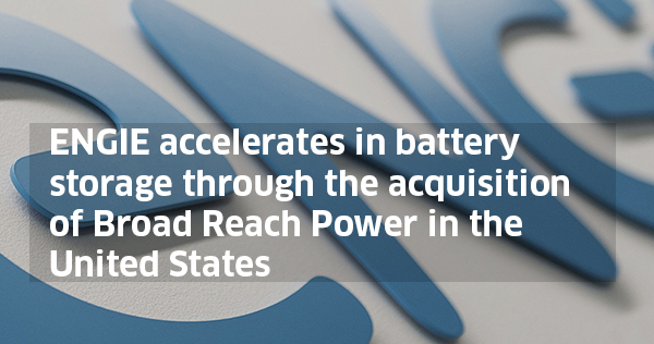 ENGIE accelerates in battery storage through the acquisition of Broad ...